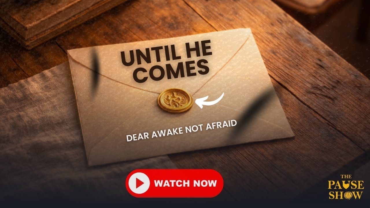 UNTIL HE COMES | Letter One: Awake Not Afraid | The Pause Show Ep. 1 ...