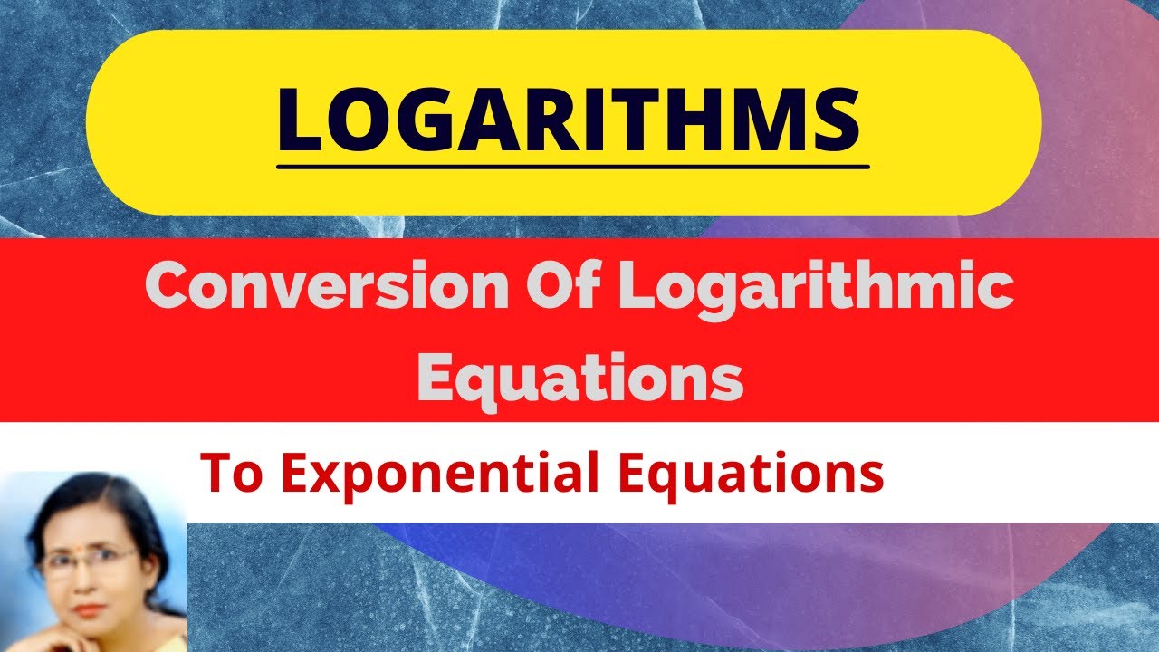 Conversion Of Logarithmic Equations To Exponential Equations / To Power ...