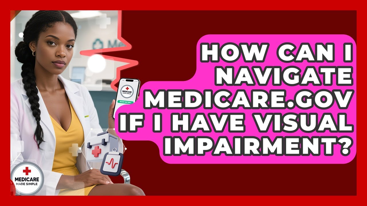 How Can I Navigate Medicare.gov If I Have Visual Impairment? - Medicare ...