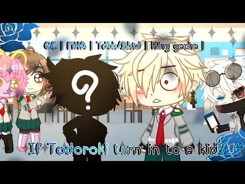 If Todoroki turn to a kid || GC || MHA ||Tdbk/Bktd || †King gacha ...
