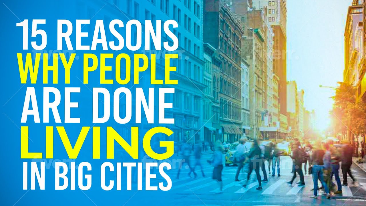 15 Reasons Why People Are Done Living In Big Cities - YouTube