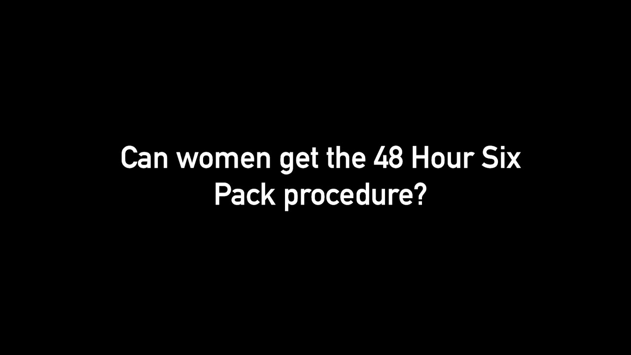 FAQ- 48 Hour Six Pack- Can women get the 48-hour abdominal procedure ...