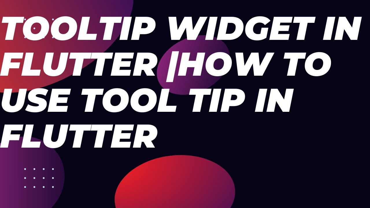Mastering Tooltip Widgets In Flutter A Comprehensive Guide To Using Tooltips For Enhanced User