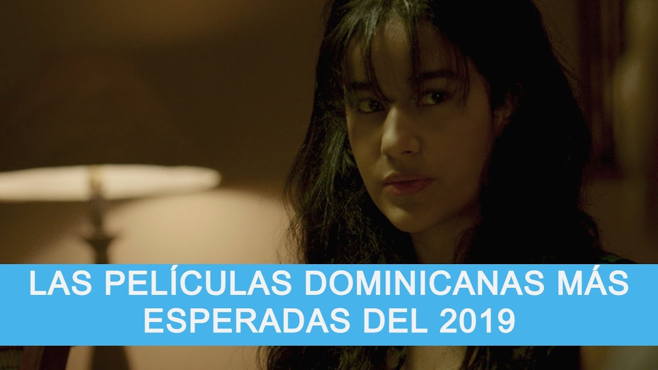 Las películas dominicanas mas esperadas del 2019 | Cine Dominicano ...