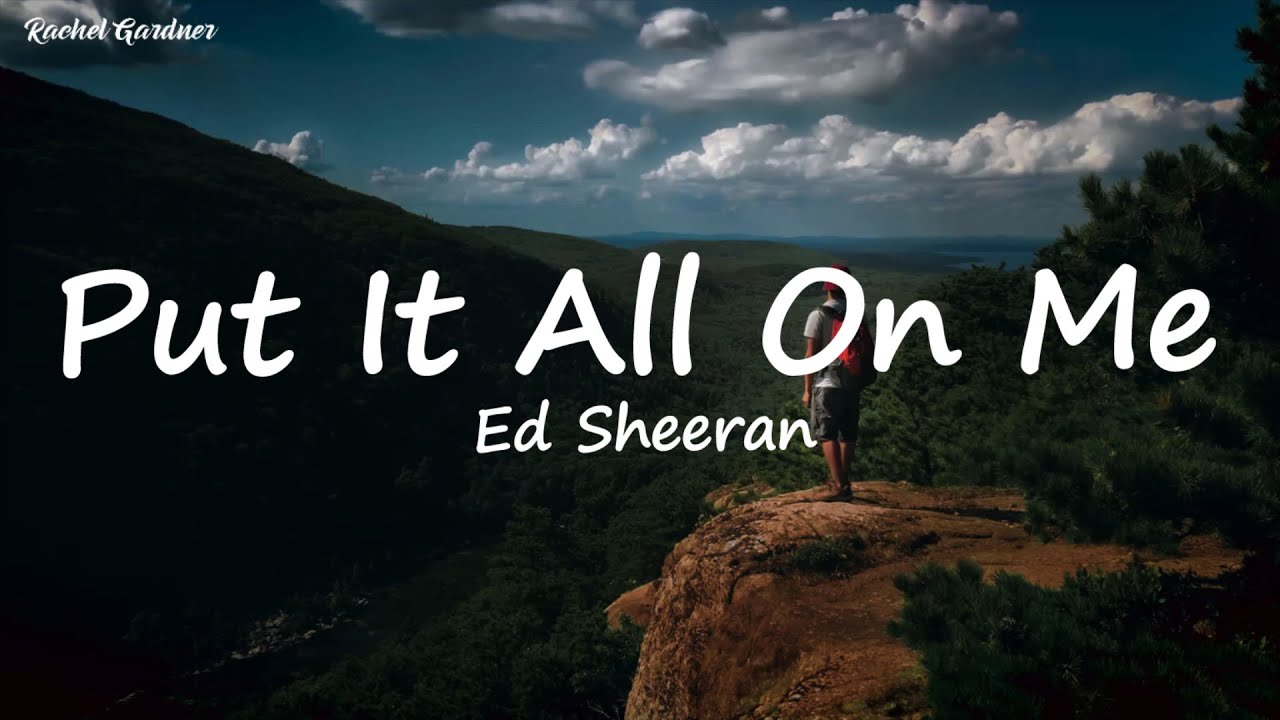 Ed Sheeran - Put It All On Me (Lyrics) feat. Ella Mai - YouTube