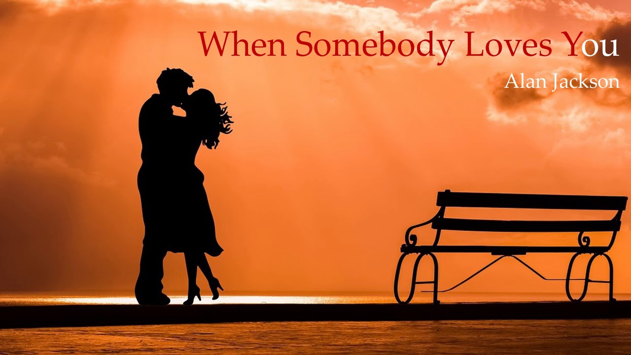 When Somebody Loves You - Alan Jackson (with lyrics) - YouTube
