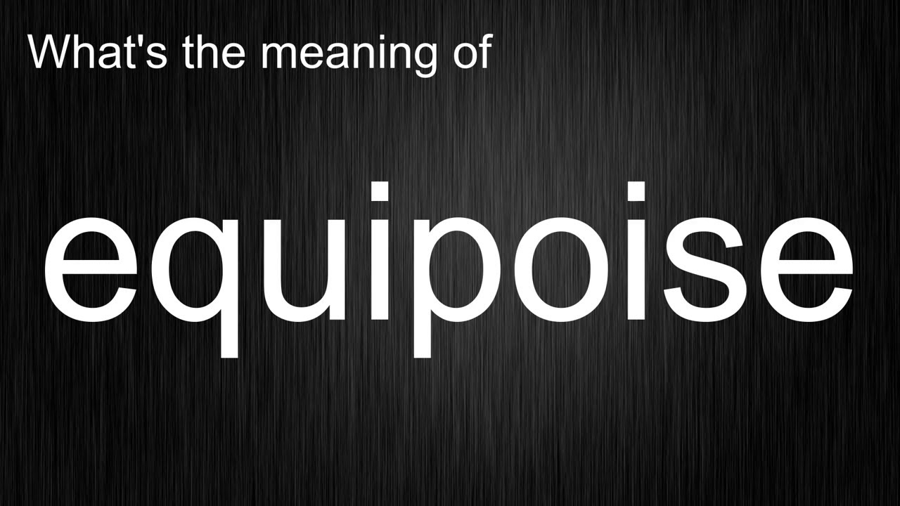What's the meaning of "equipoise", How to pronounce equipoise? - YouTube
