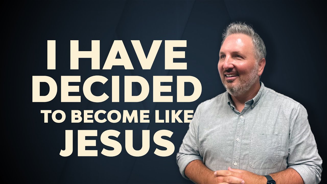 Become Like Jesus | Pastor Adam Fry | I Have Decided - YouTube