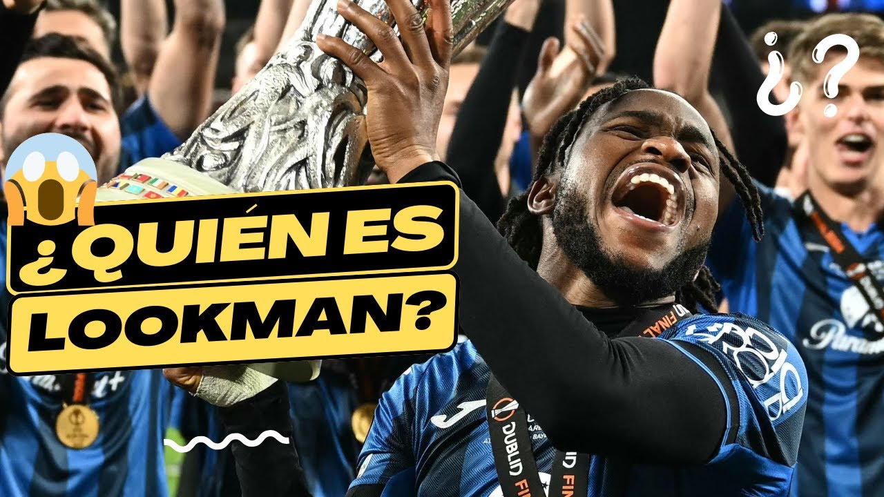 ¿QUIÉN ES LOOKMAN? HAT TRICK EL ATALANTA GANA la EUROPA LEAGUE y adiós ...