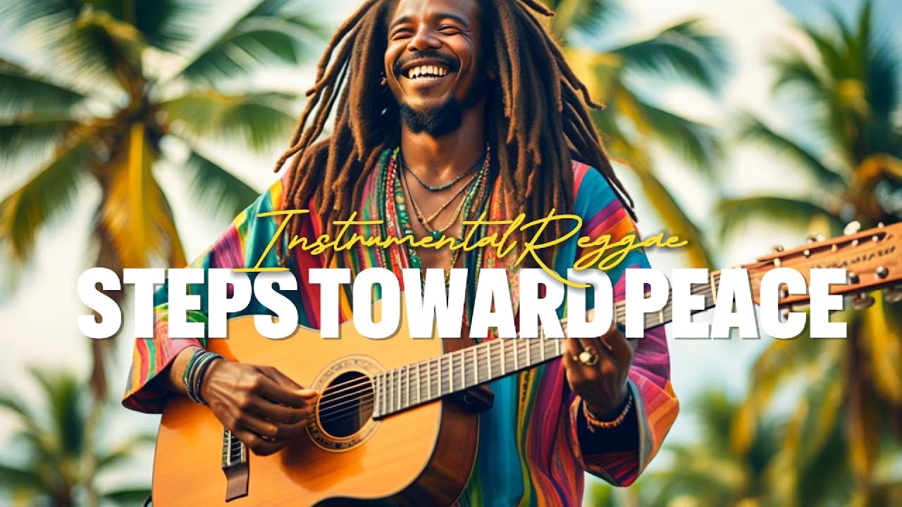 Top Relaxing Reggae Music Instrumental - STEPS TOWARD PEACE 🎧 - Reggae ...