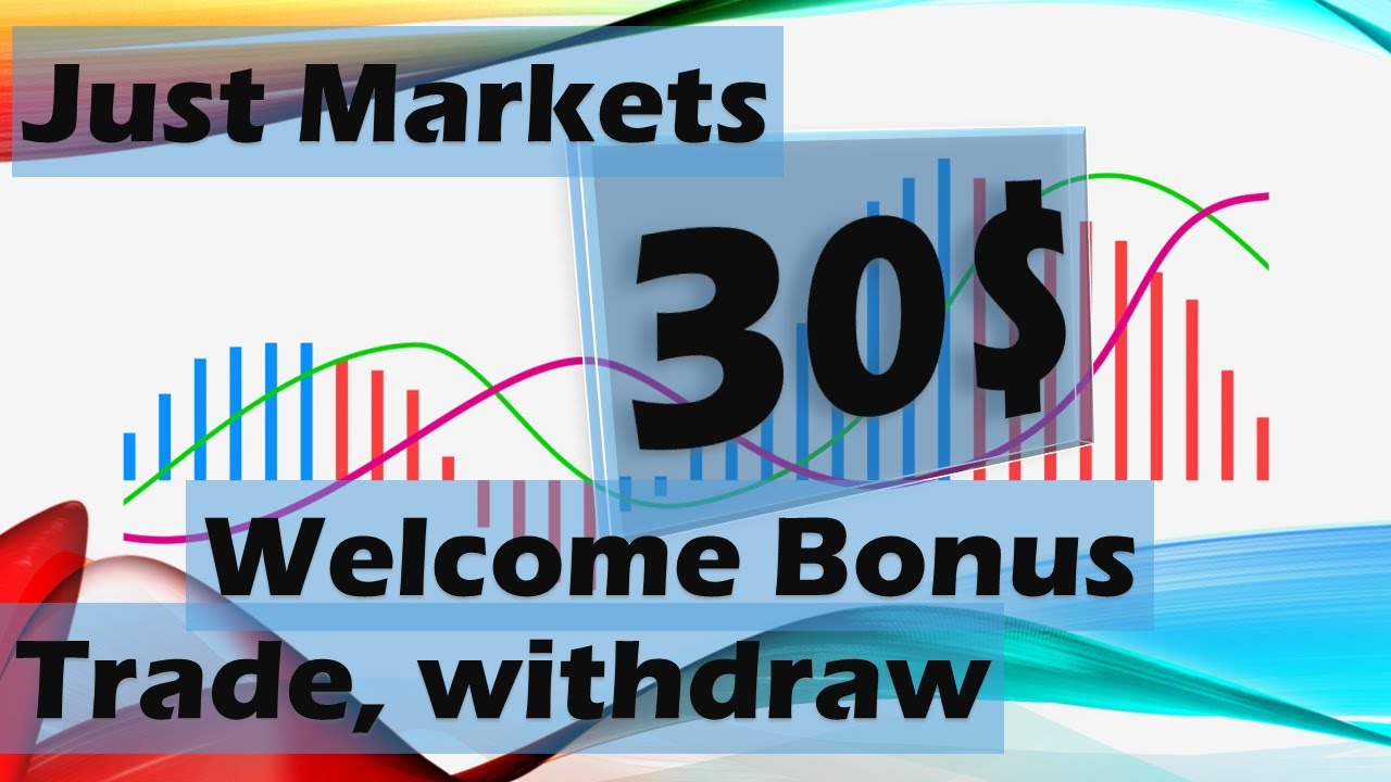 Just Markets 30$ Welcome Bonus, Open account, withdrawal, all ...