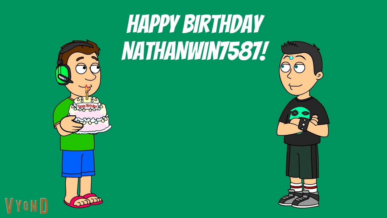 Happy Birthday, NathanWin7587! - YouTube