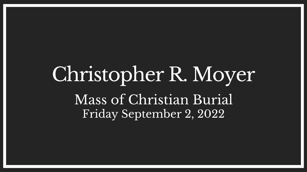 Christopher R. Moyer - Mass of Christian Burial - YouTube