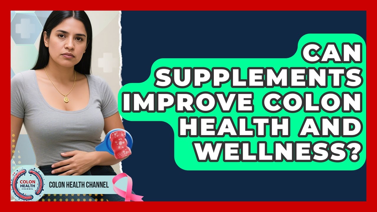 Can Supplements Improve Colon Health and Wellness? | Colon Health ...