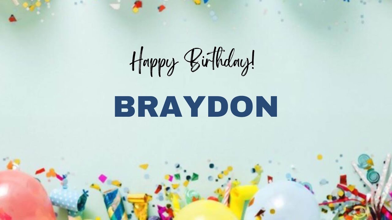 BRAYDON Happy Birthday Song – Happy Birthday BRAYDON - YouTube