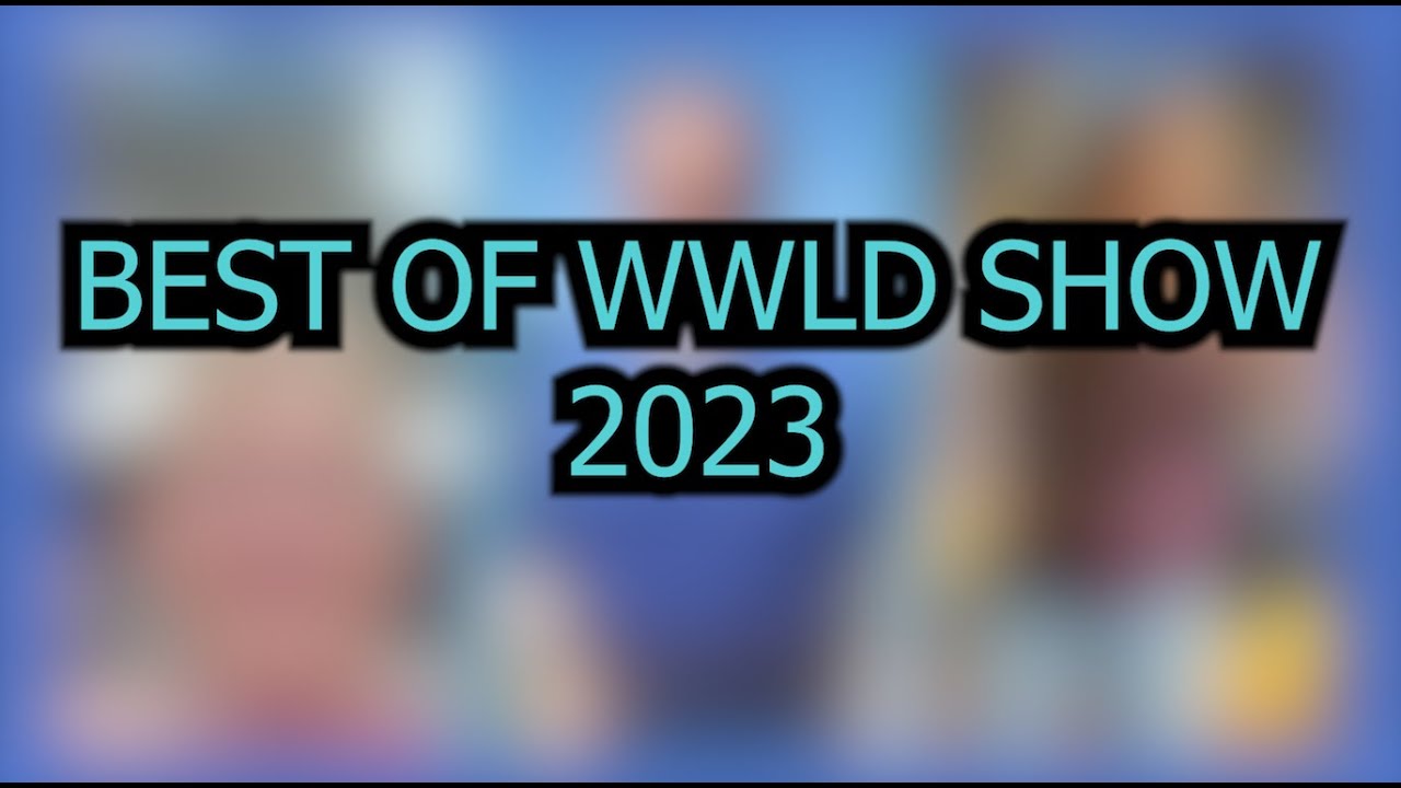 Best of WWLD Show 2023 - YouTube