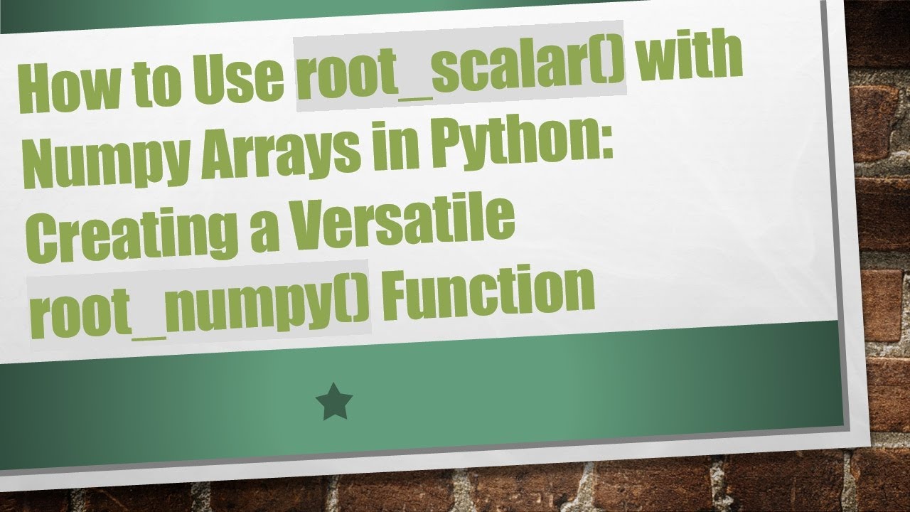 How to Use root_scalar() with Numpy Arrays in Python: Creating a Versatile root_numpy() Function ...