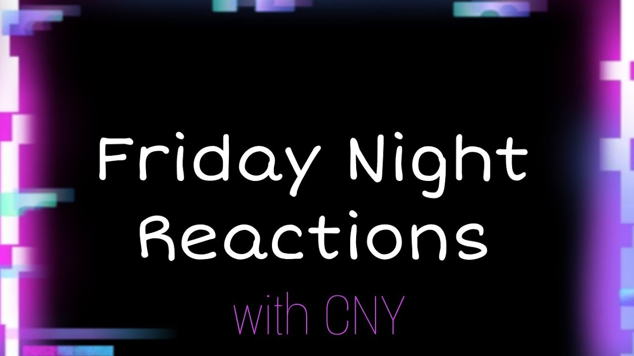Friday night reactions (Ep.1) - YouTube