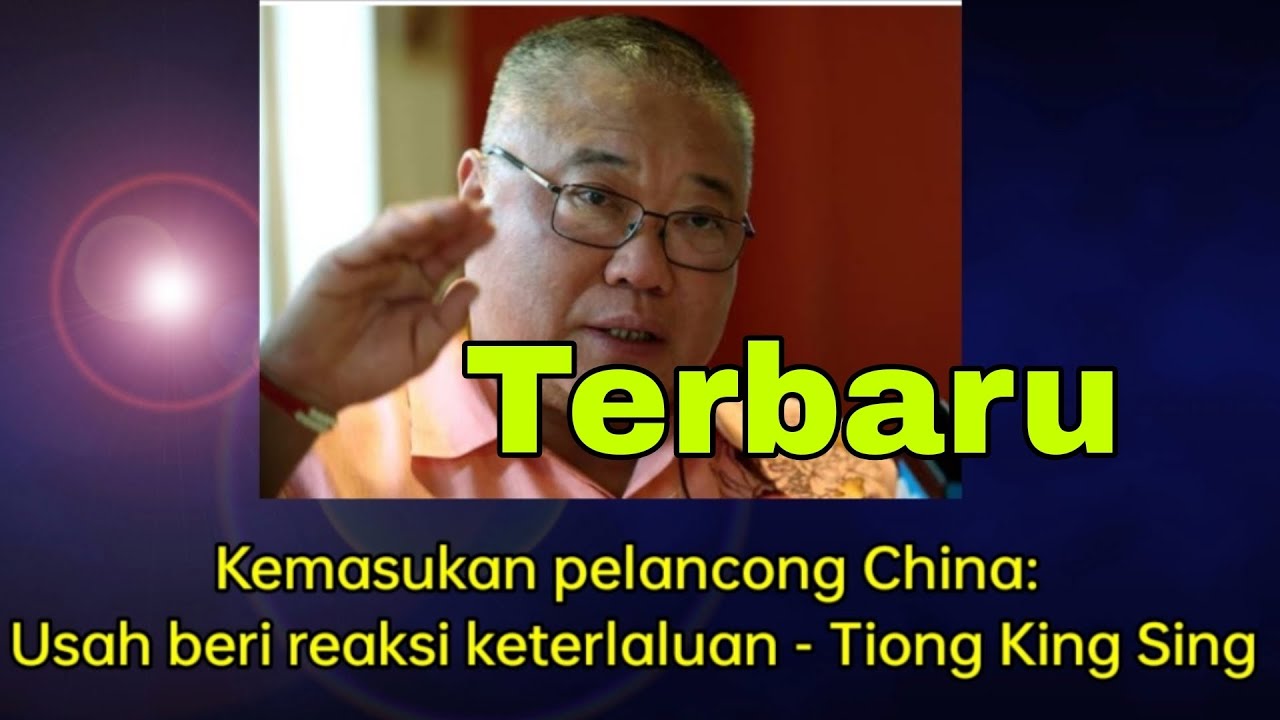 Kemasukan pelancong China: Usah beri reaksi keterlaluan - Tiong King ...