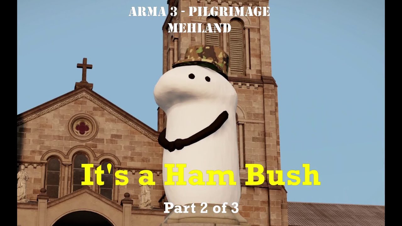 It's a Ham Bush - Part 2 of 3 [Pilgrimage] [Arma 3] [Mehland] - YouTube