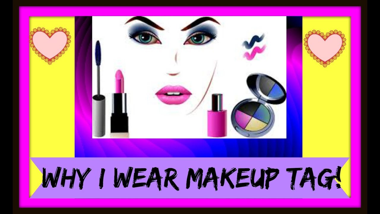 💖Why I Wear Makeup Tag! - I Tag All Make Up Lovers 💖 - YouTube