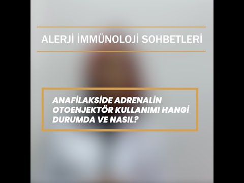 ANAFİLAKSİDE ADRENALİN OTOENJEKTÖR KULLANIMI HANGİ DURUMDA VE NASIL?