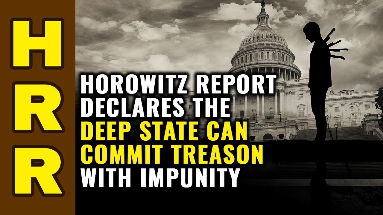 HOROWITZ report declares the DEEP STATE can commit TREASON with ...