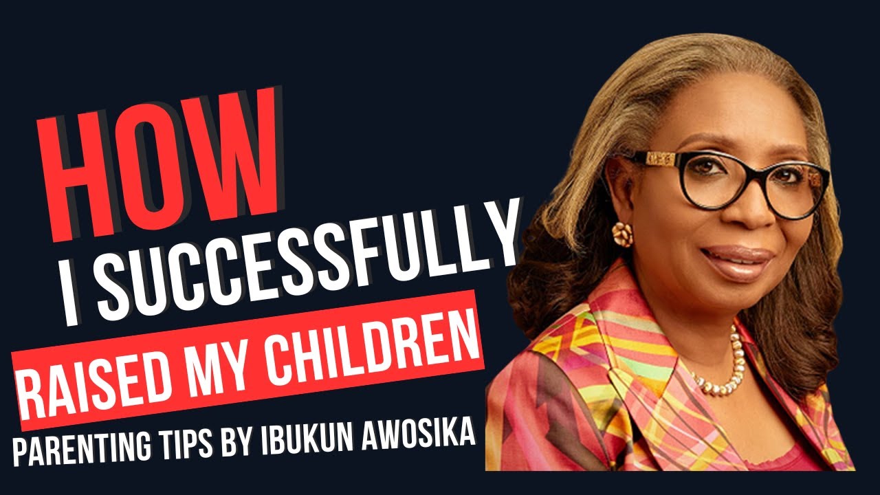 How I Successfully Raised My Children | Parenting Tips by Ibukun ...