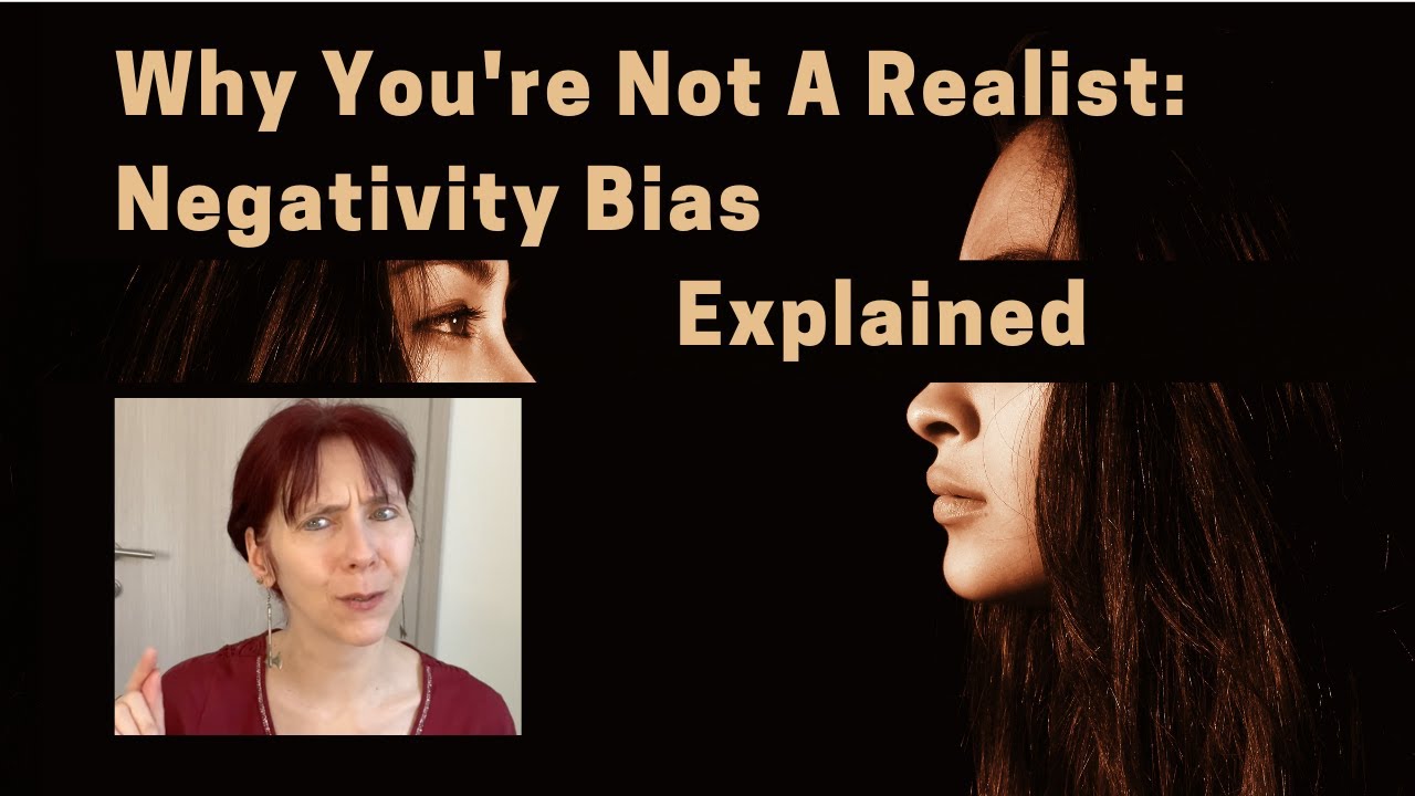 Why You're Not A Realist: Negativity Bias Explained - YouTube