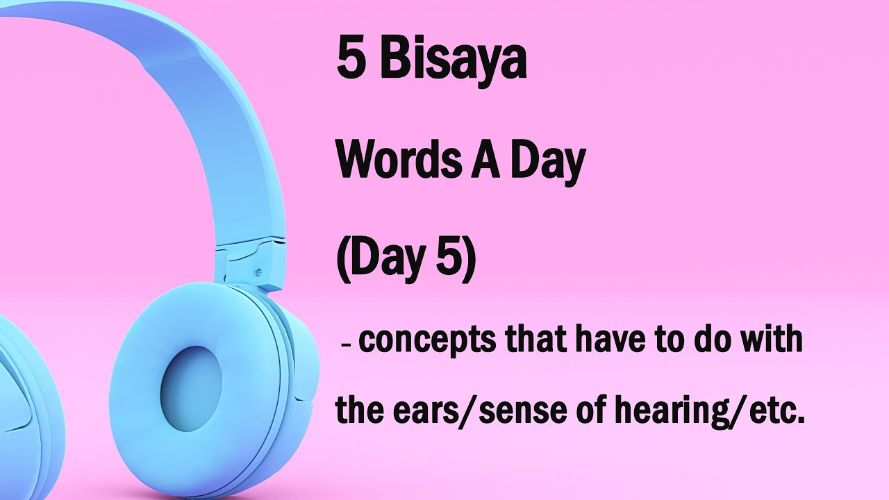 5 Bisaya Words A Day (Day 5) - concepts that have to do with the ears ...