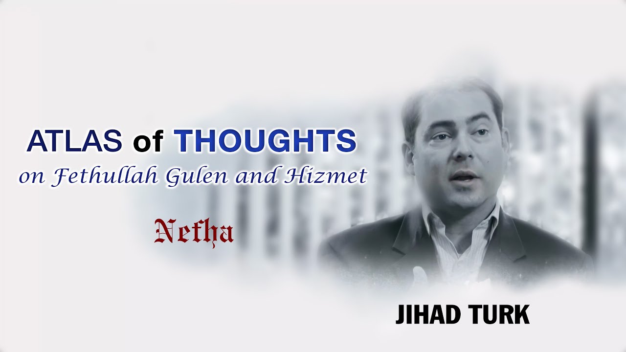 Jihad Turk | Atlas of Thoughts on Fethullah Gulen and Hizmet (aka the ...