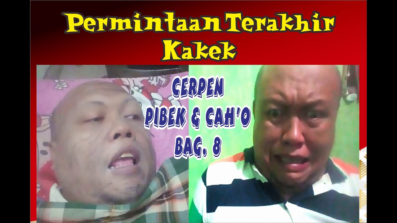 CERPEN PIBEK & CAH'O BAG. 8 - PERMINTAAN TERAKHIR KAKEK - YouTube