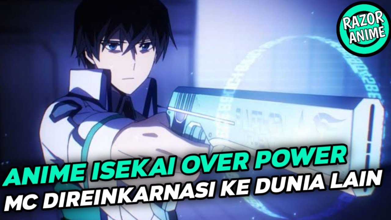 Anime Isekai Over Power MC Di Reinkarnasi Ke Dunia Lain - YouTube