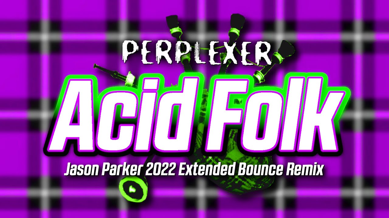 Perplexer - Acid Folk 2022 (Jason Parker Extended Bounce Remix) - YouTube