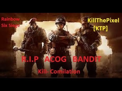 R.I.P ACOG BANDIT -.- [Rainbow6Siege] German [Blood Orchid] - YouTube