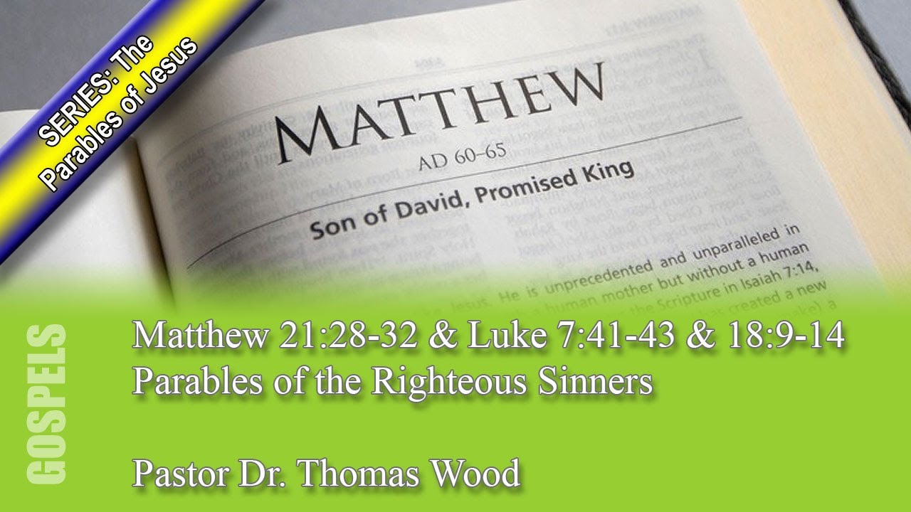 Matthew 21:28-32; Luke 7:36-48; 18:9-14 - "Parables of the Righteous ...
