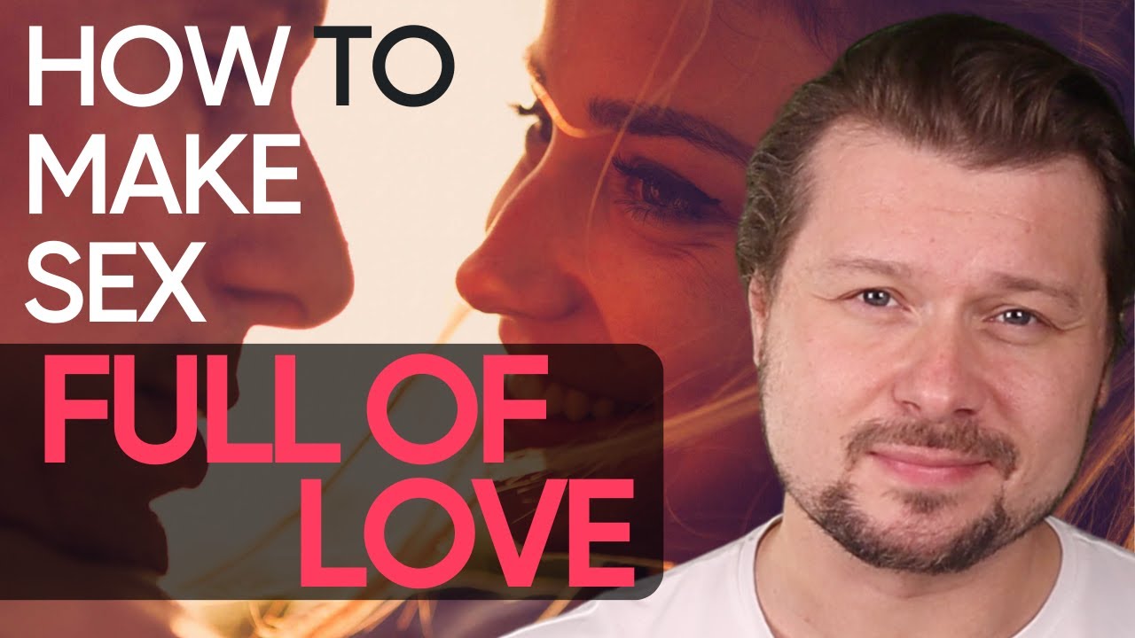 How To Have Loving Sex Sex Full Of Nourishing Love Alexey Welsh