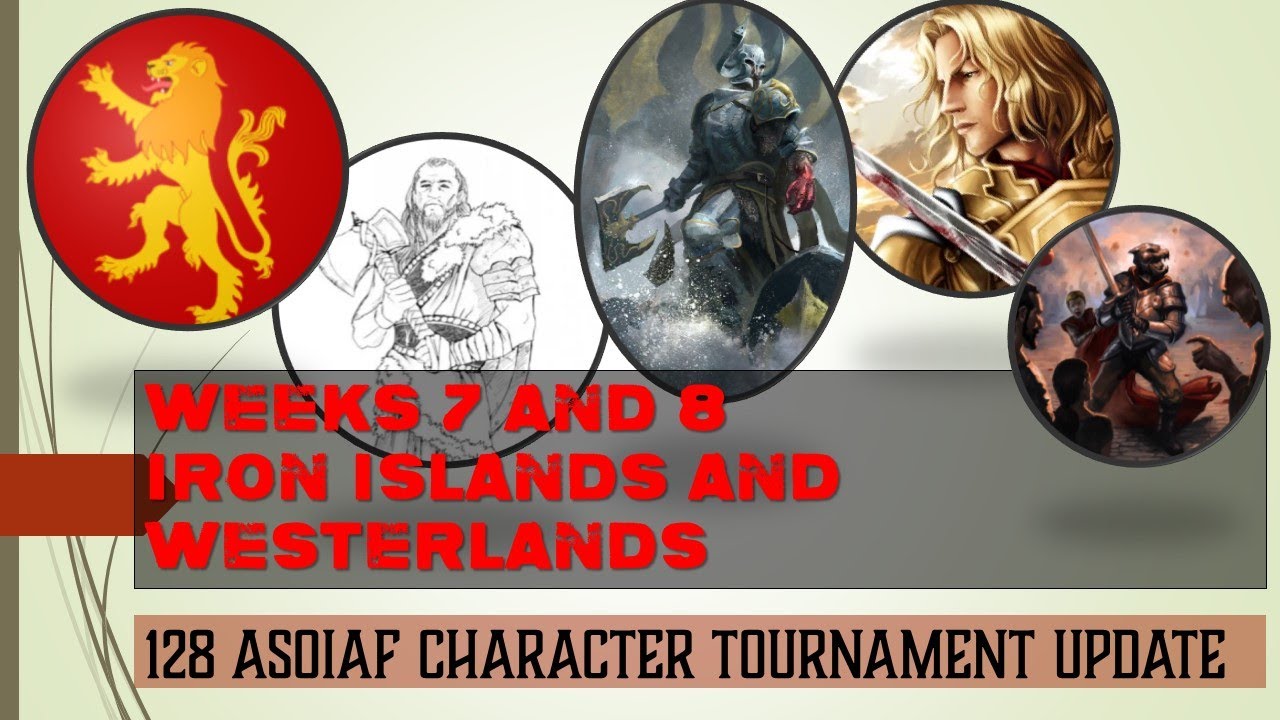128 Character Tournament Update: Weeks 7 and 8 (Iron Islands and ...
