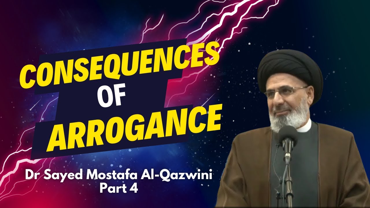 The Consequences of Arrogance | Dr Sayed Mostafa Al-Qazwini - YouTube