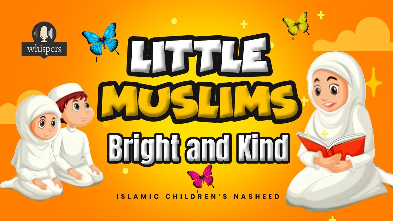 Little Muslims, Bright and Kind | Islamic Children’s Nasheed - YouTube