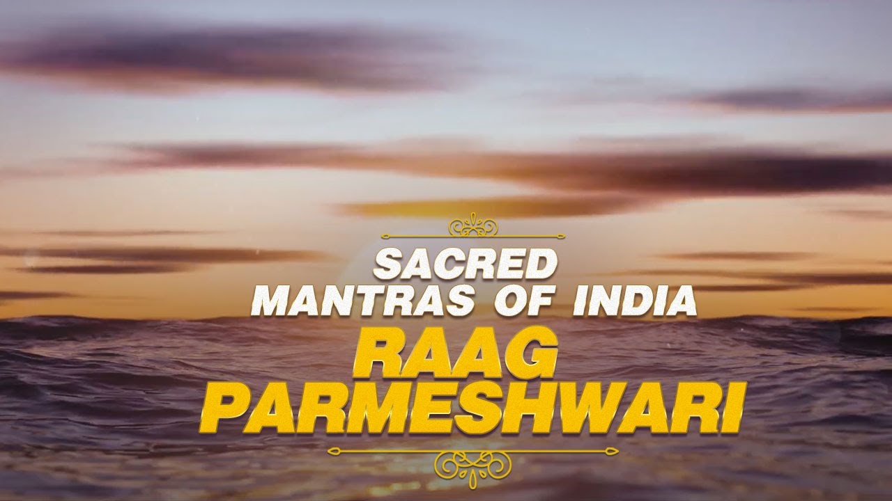 Sacred Mantras of India | Raag Parmeshwari | Devaki Pandit | Ashit D ...