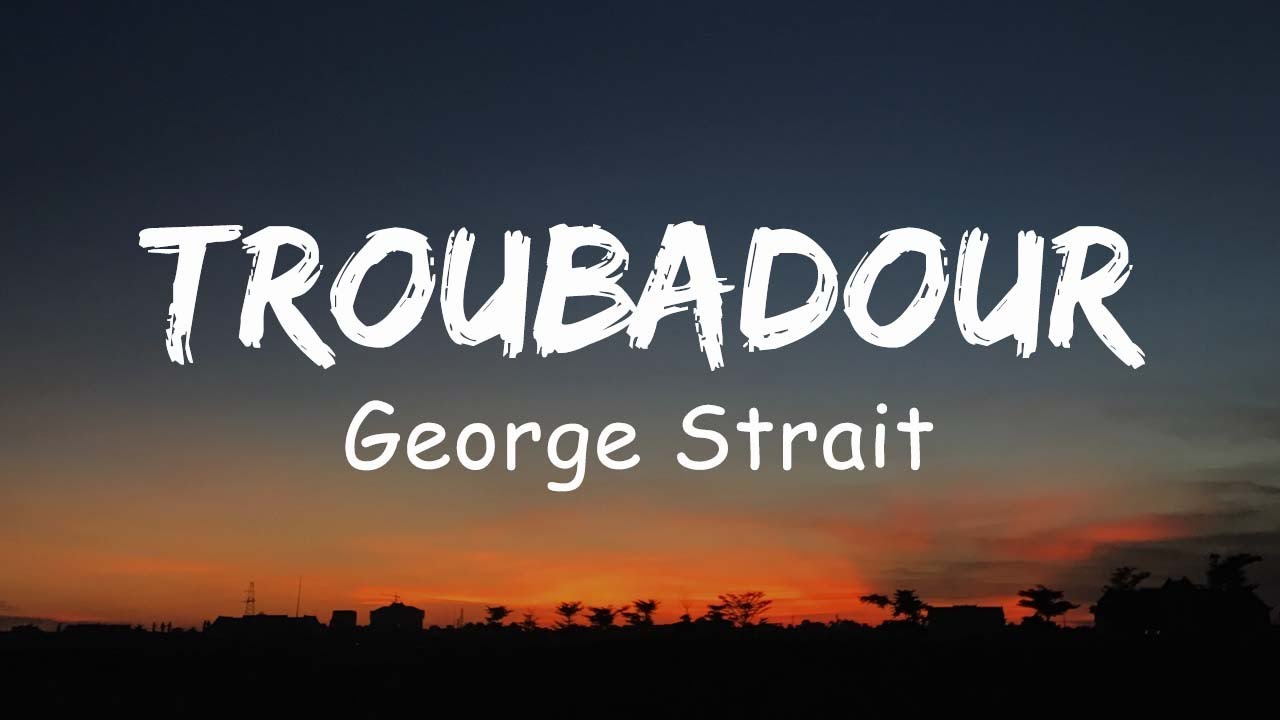 George Strait - Troubadour (Lyric) - YouTube