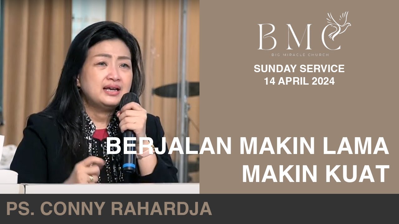 BERJALAN MAKIN LAMA MAKIN KUAT - Ps. Conny Rahardja - JKI BIG Miracle ...