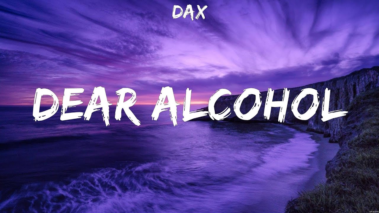 Dax - Dear Alcohol (Lyrics) - YouTube
