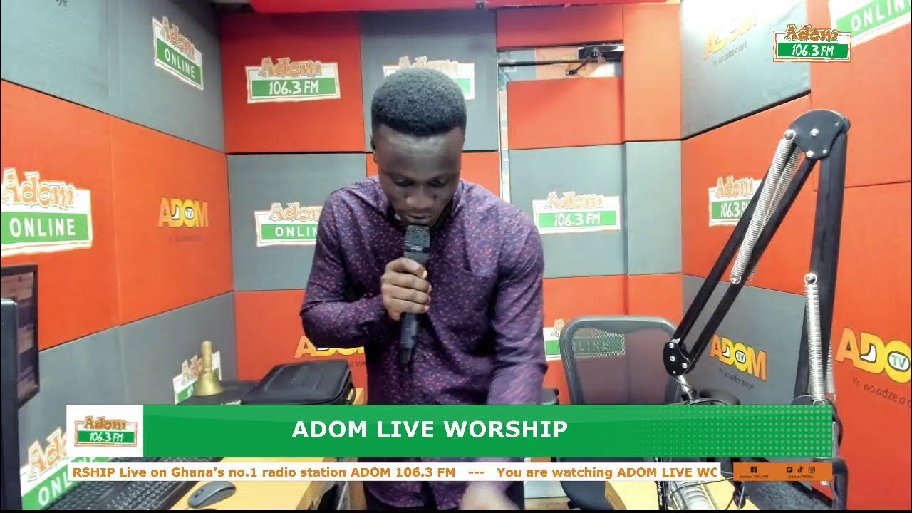 Adom Live Worship on Adom 106.3 FM with Nana Addai Munukum and Wonder Assumang (17-04-24) - YouTube
