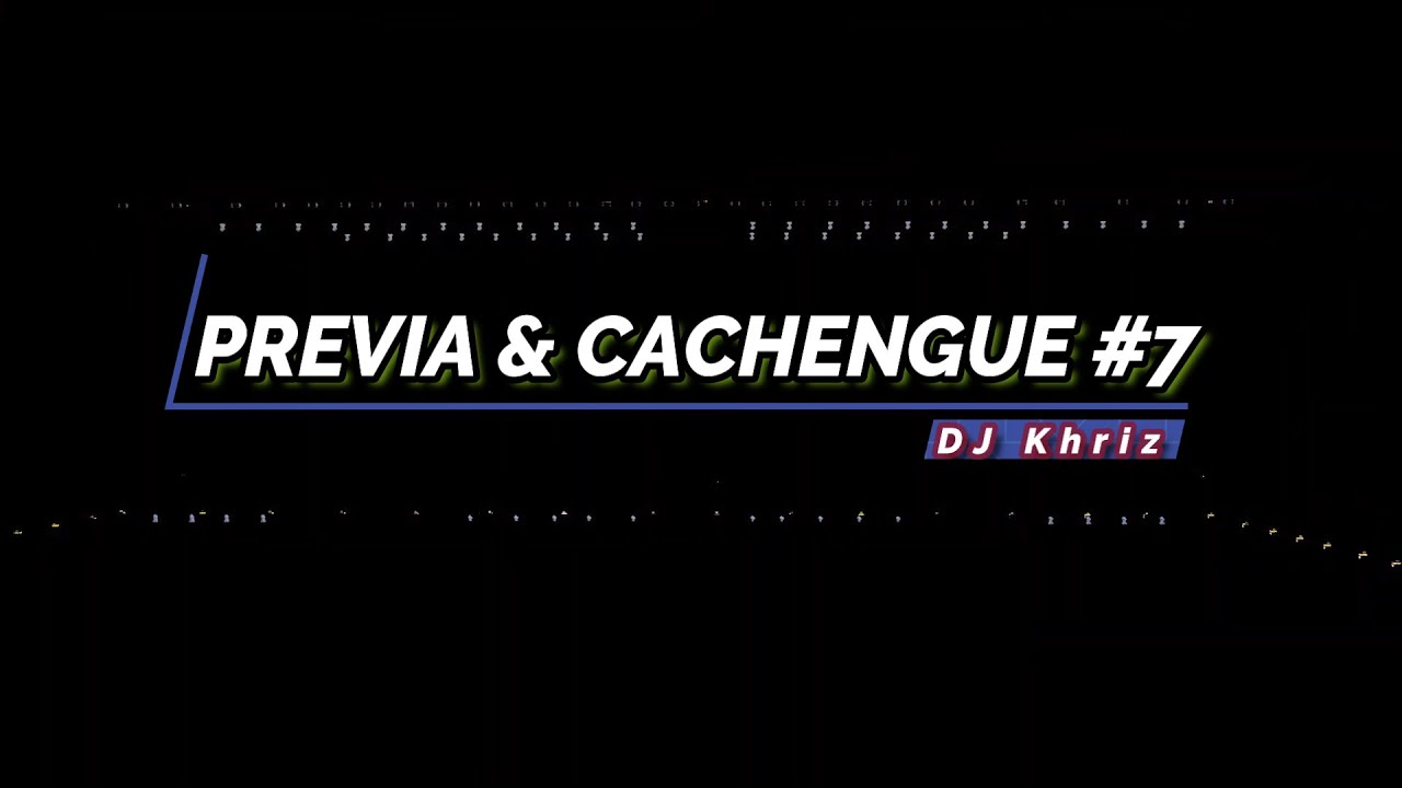 PREVIA & CACHENGUE #7 - DJ Khriz - YouTube