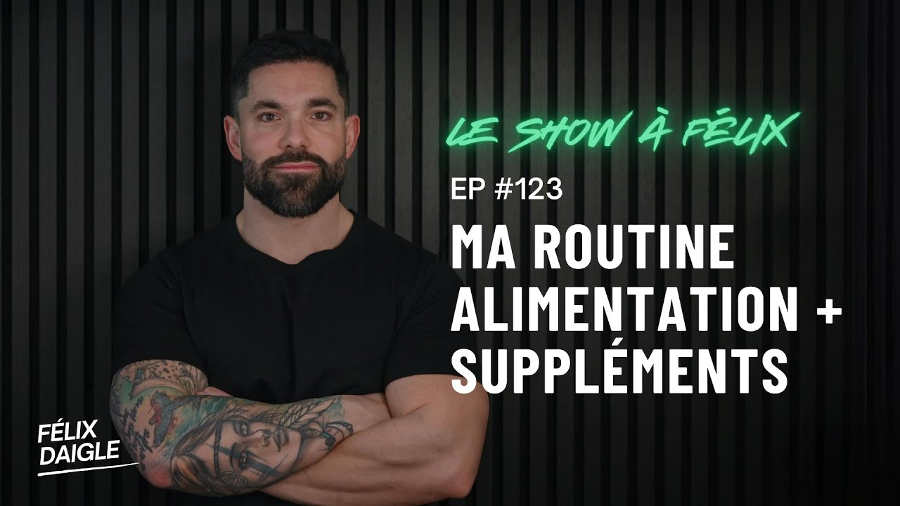 Ma routine alimentation + suppléments EP 123 - Le show à Félix | Felix ...