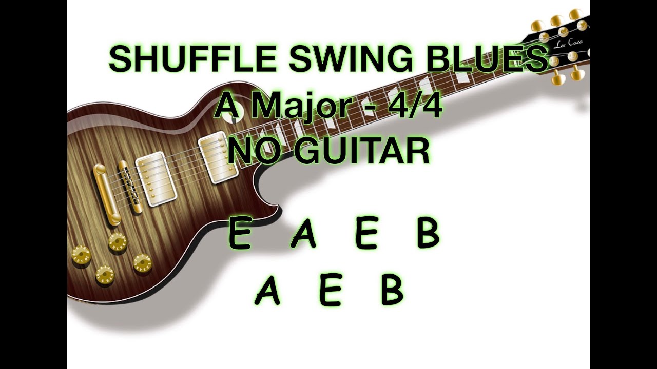 BACKING TRACK JAM SHUFFLE SWING BLUES A Major NO GUITAR 120bpm - YouTube