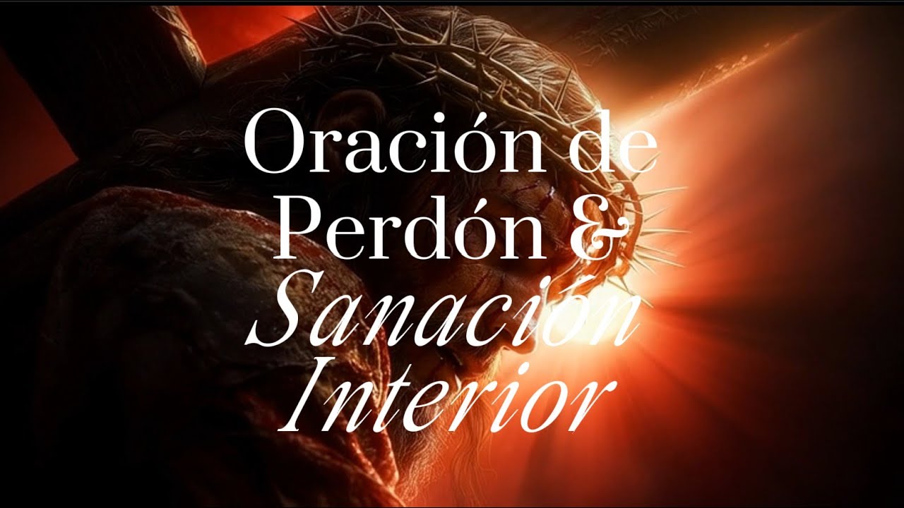 ORACIÓN DE PERDON🌹 ️‍🔥『 SANACIÓN INTERIOR 』 - YouTube