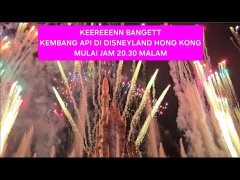 KEMBANG API DI DISNEYLAND HONG KONG MULAI JAM 20.30 MALAM | FIREWORK ...